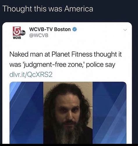 Thought This Was America Weve B Tv Boston Vb I Naked Man At Planet Fitness Thought It Was