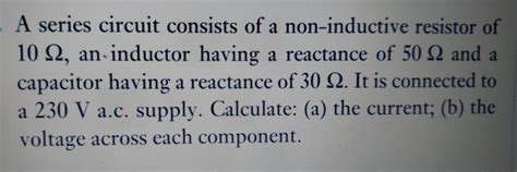 Solved A Series Circuit Consists Of A Non Inductive Resistor