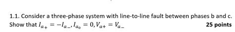 Solved Consider A Three Phase System With A Line To Line Fault Between Phases B And C 1 1