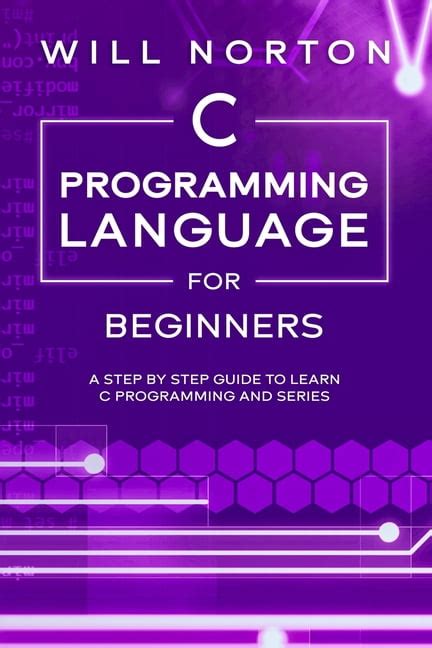 Computer Programming C Programming Language For Beginners A Step By
