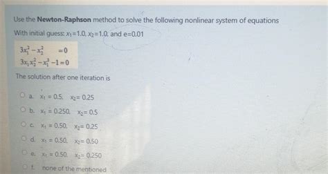 Solved Use The Newton Raphson Method To Solve The Following Chegg Com