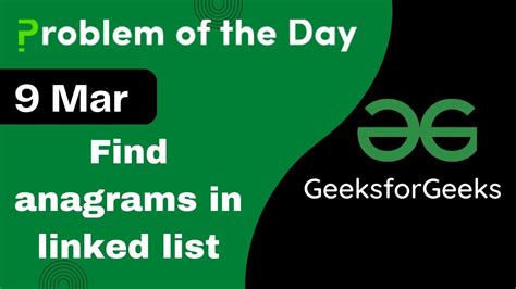 9 March Find Anagrams In Linked List C Gfg Problem Of The