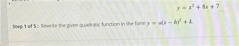 Yx28x7step 1 ﻿of 5 ﻿ Rewrite The Given Quadratic