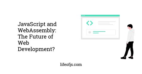 Javascript And Webassembly The Future Of Web Development
