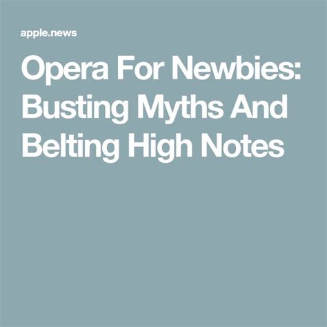 Opera Myths Debunked A Beginners Guide To Belting High Notes