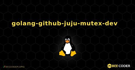 Golang Github Juju Mutex Dev እንዴት እንደሚጫን Linux 🐝 Coder