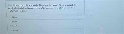 Solved A Ball Thrown Horizontally From A Point 24m ﻿above