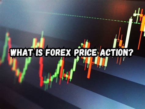 What Is Forex Price Action A Comprehensive Guide