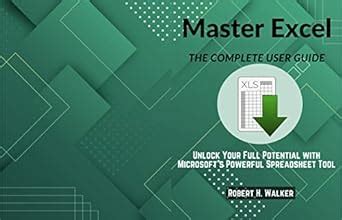 Master Excel The Complete User Guide Unlock Your Full Potential With Microsoft S Powerful