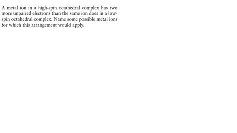 Answered A Metal Ion In A High Spin Octahedral Complex Has Two More Unpaired Electrons Than The