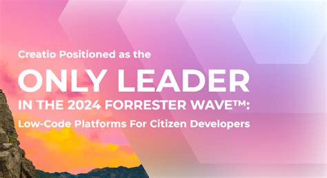 Creatio Positioned As The Only Leader In The 2024 Low Code Platforms For Citizen Developers