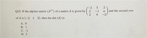 Solved Q10 If The Adjoint Matrix Left A {c T} Right