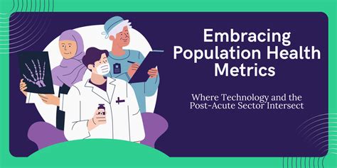 Embracing Population Health Metrics Where Technology And The Post Acute Care Sector Intersect