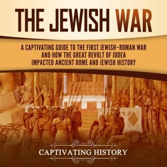 Jewish War A Captivating Guide To The First Jewish Roman War And How