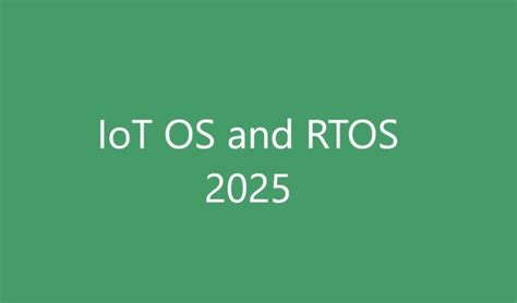 Iot Os And Rtos In 2025 Iotbyhvm