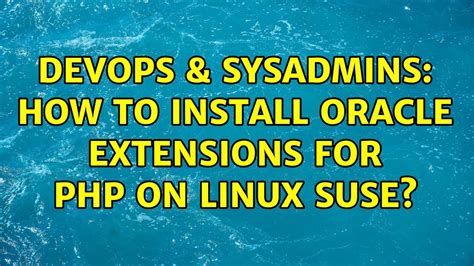 Devops And Sysadmins How To Install Oracle Extensions For Php On Linux Suse 2 Solutions