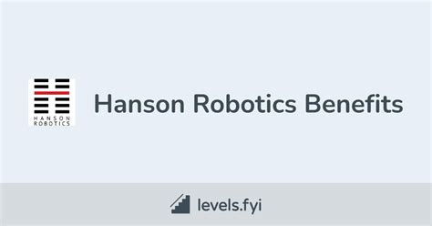 Hanson Robotics Employee Perks And Benefits Levels Fyi