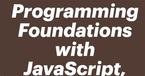 Programming Foundations With Javascript Html And Css