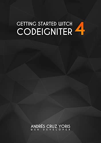 Getting Started With Codeigniter 4 Master The Basics Of The Php Framework For Beginners Here