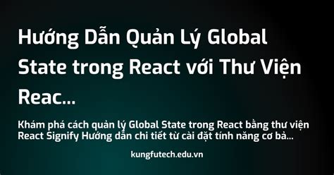 Hướng Dẫn Quản Lý Global State Trong React Với Thư Viện React Signify
