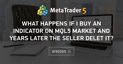 What Happens If I Buy An Indicator On Mql5 Market And Years Later The