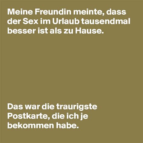 Meine Freundin Meinte Dass Der Sex Im Urlaub Tausendmal Besser Ist Als Zu Hause Das War Die