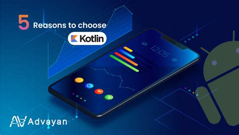 5 Reasons To Choose Kotlin For Android App Development Advayan