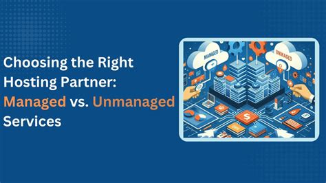 Choosing The Right Hosting Partner Managed Vs Unmanaged Services
