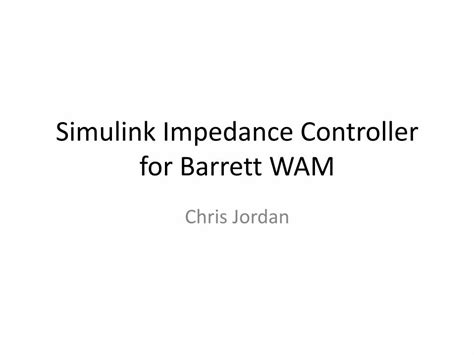 Pdf Simulink Impedance Controller For Barrett Wam · Existing System •wam Connected To Xpc