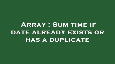 Array Sum Time If Date Already Exists Or Has A Duplicate Youtube