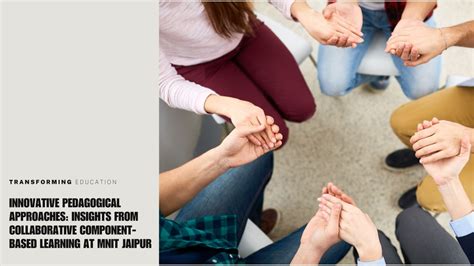 Innovative Pedagogical Approaches Insights From Collaborative Component Based Learning At Mnit