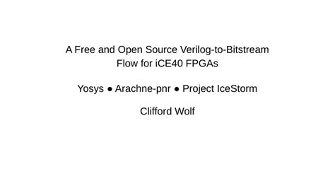 Ppt A Free And Open Source Verilog To Bitstream Flow For Ice40