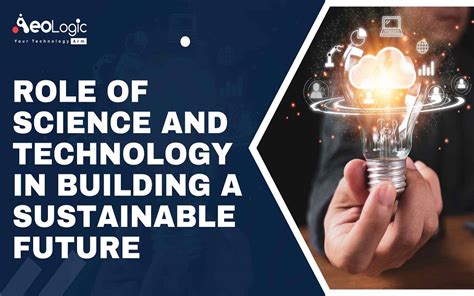 Role Of Science And Technology In Building A Sustainable Future