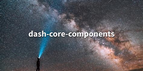 Dash Core Components 200 Core Component Suite For Dash