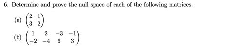 solved 6 determine and prove the null space of each of the