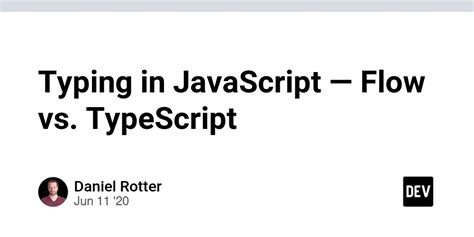 Typing In Javascript — Flow Vs Typescript Dev Community