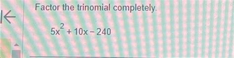 Solved Factor The Trinomial Completely 5x2 10x 240