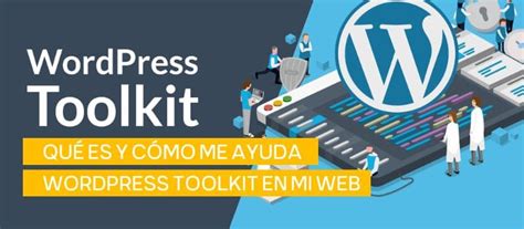 Wp Toolkit Qué Es Y Cómo Me Ayuda Con Wordpress【tips】