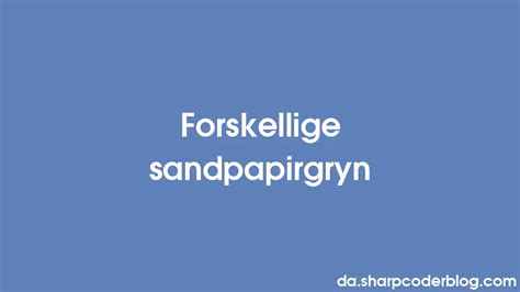 Forskellige Sandpapirgryn Sharp Coder Blog