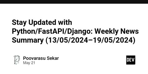 Stay Updated With Pythonfastapidjango Weekly News Summary 1305202419052024 Dev Community
