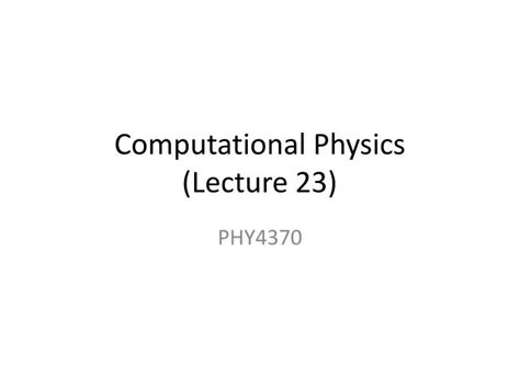Ppt Computational Physics Lecture 23 Powerpoint Presentation Free