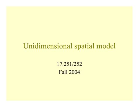 Unidimensional Spatial Model 17 251 252 Fall 2004