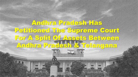 Andhra Pradesh Has Petitioned The Supreme Court For A Split Of Assets