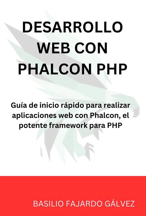 desarrollo web con phalcon php guÍa de inicio rÁpido para realizar aplicaciones web con phalcon