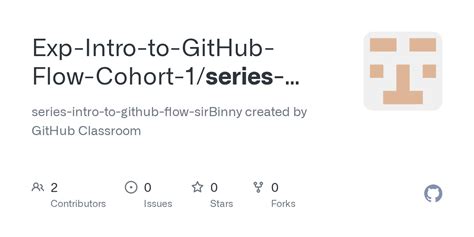Github Exp Intro To Github Flow Cohort 1series Intro To Github Flow Sirbinny Series Intro To