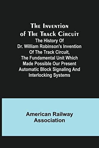 Buy The Invention Of The Track Circuit The History Of Dr William Robinson S Invention Of The