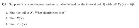 Solved Q2 Suppose X Is A Continuous Random Variable Defined Chegg