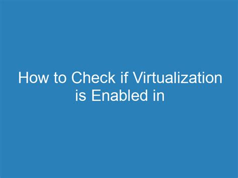How To Check If Virtualization Is Enabled In Windows 11 A Complete Guide