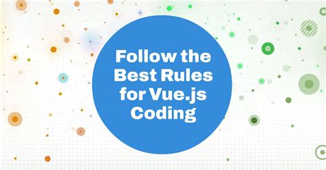 follow best rules while coding in vue js projects