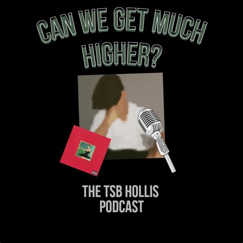 Can We Get Much Higher The Tsb Hollis Podcast Tsb Hollis Listen Notes